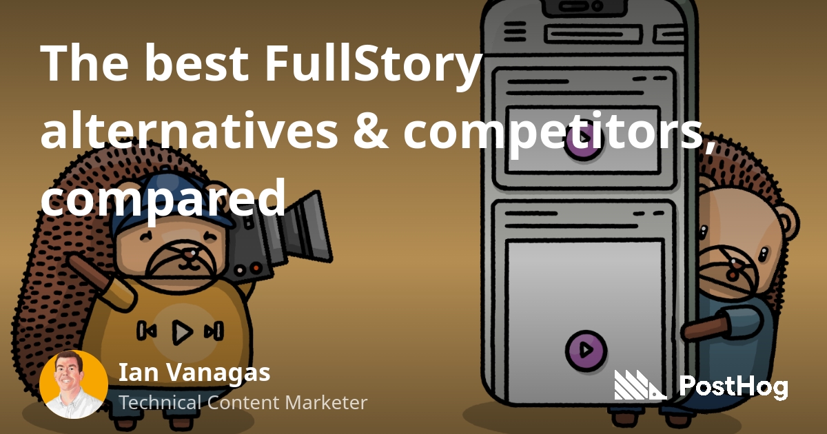 The best FullStory alternatives & competitors, compared - PostHog