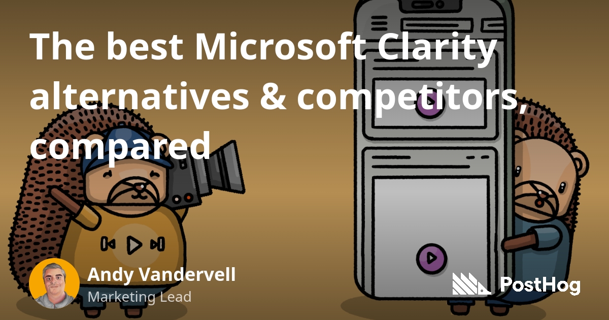 The best Microsoft Clarity alternatives & competitors, compared - PostHog