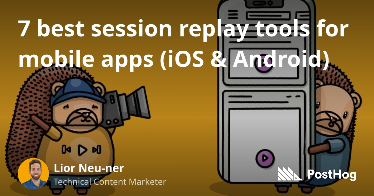 7 best session replay tools for mobile apps (iOS & Android) - PostHog