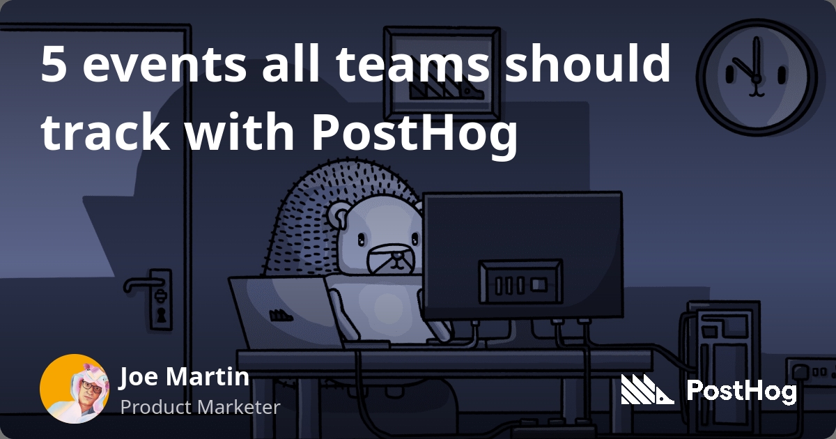 5 events all teams should track with PostHog - PostHog
