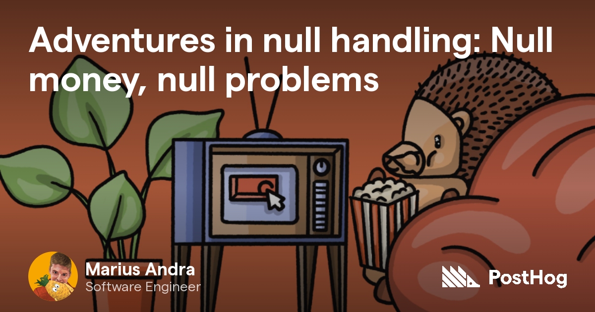 Adventures in null handling: Null money, null problems - PostHog