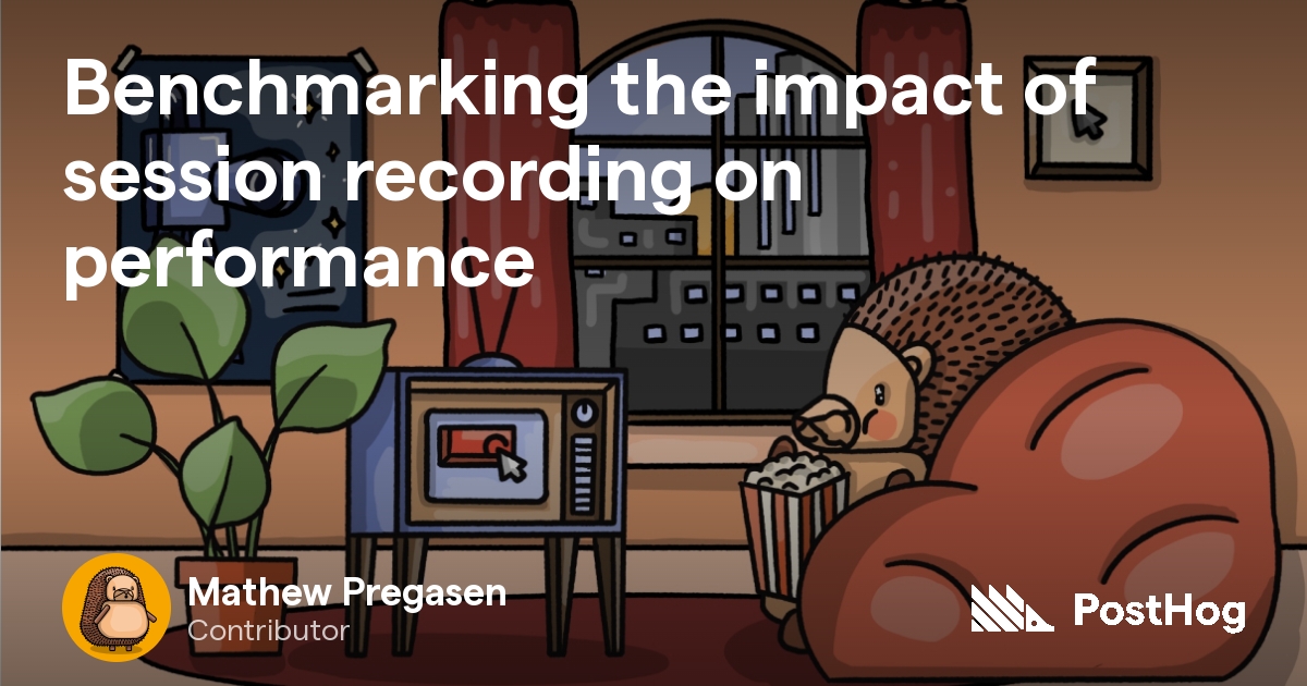 Benchmarking the impact of session recording on performance - PostHog