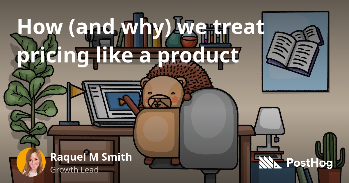 How (and why) we treat pricing like a product - PostHog