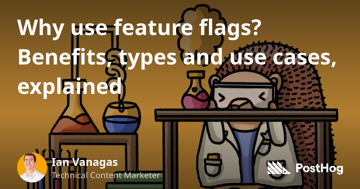 Why use feature flags? Benefits, types and use cases, explained - PostHog