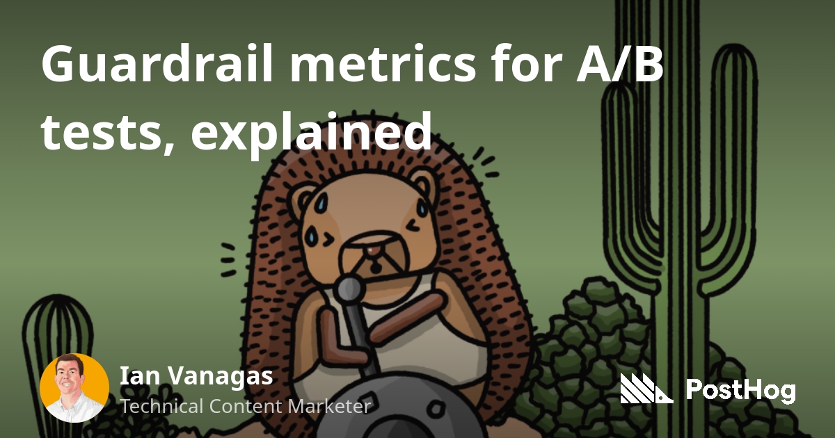 Guardrail metrics for A/B tests, explained - PostHog