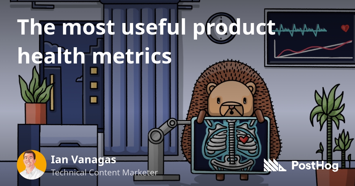 The most useful product health metrics - PostHog